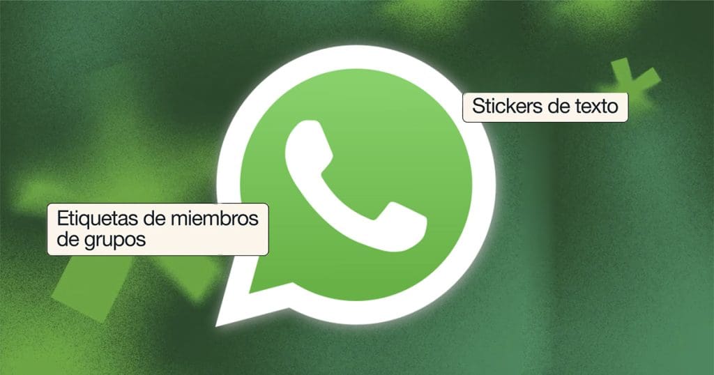 Nuevas funciones de WhatsApp: etiquetas y ‘stickers’ de texto